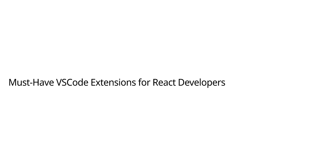 Must-Have VSCode Extensions for React Developers | Aakash Patel